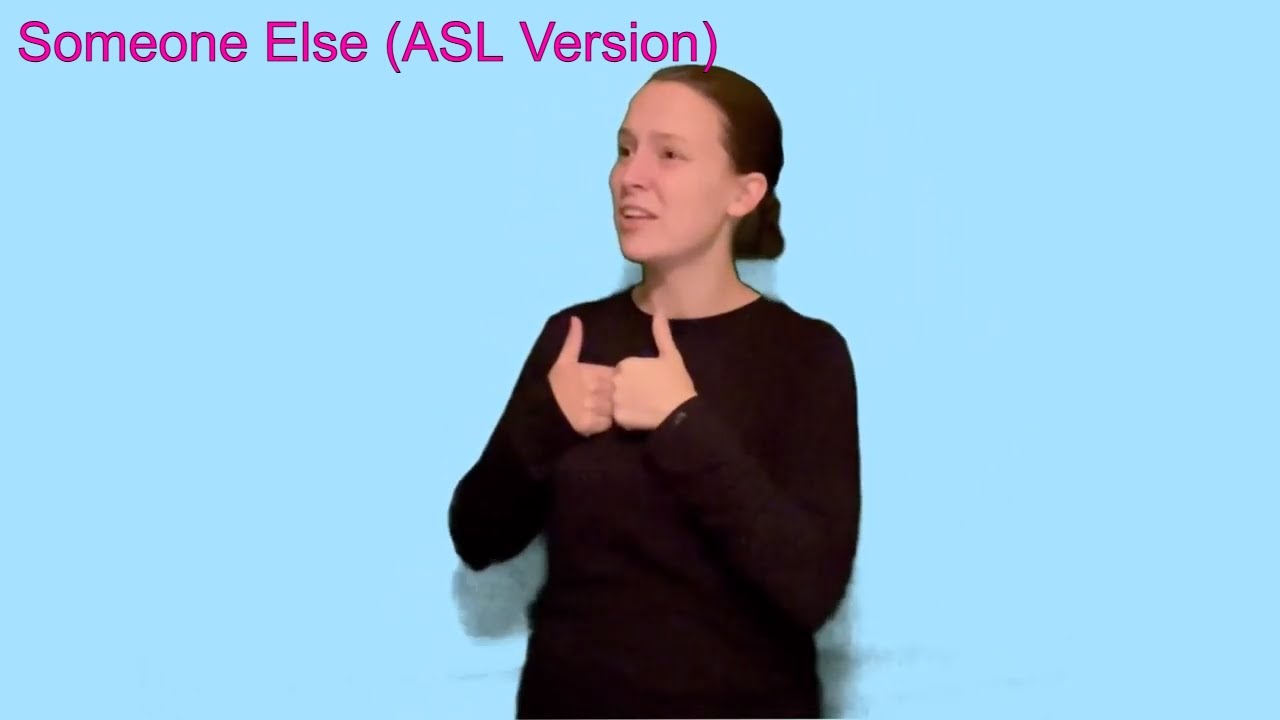 Someone Else (ASL Version) - YouTube