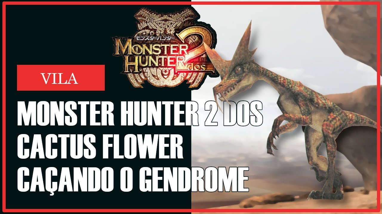 Monster Hunter 2 Dos - Conseguindo CACTUS FLOWER e GENDROME HIDE ...