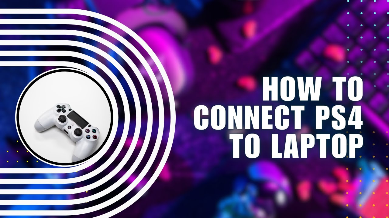 INSIGHTS: How To Connect PS4 To Laptop - Playstation 4 Remote Play PC ...