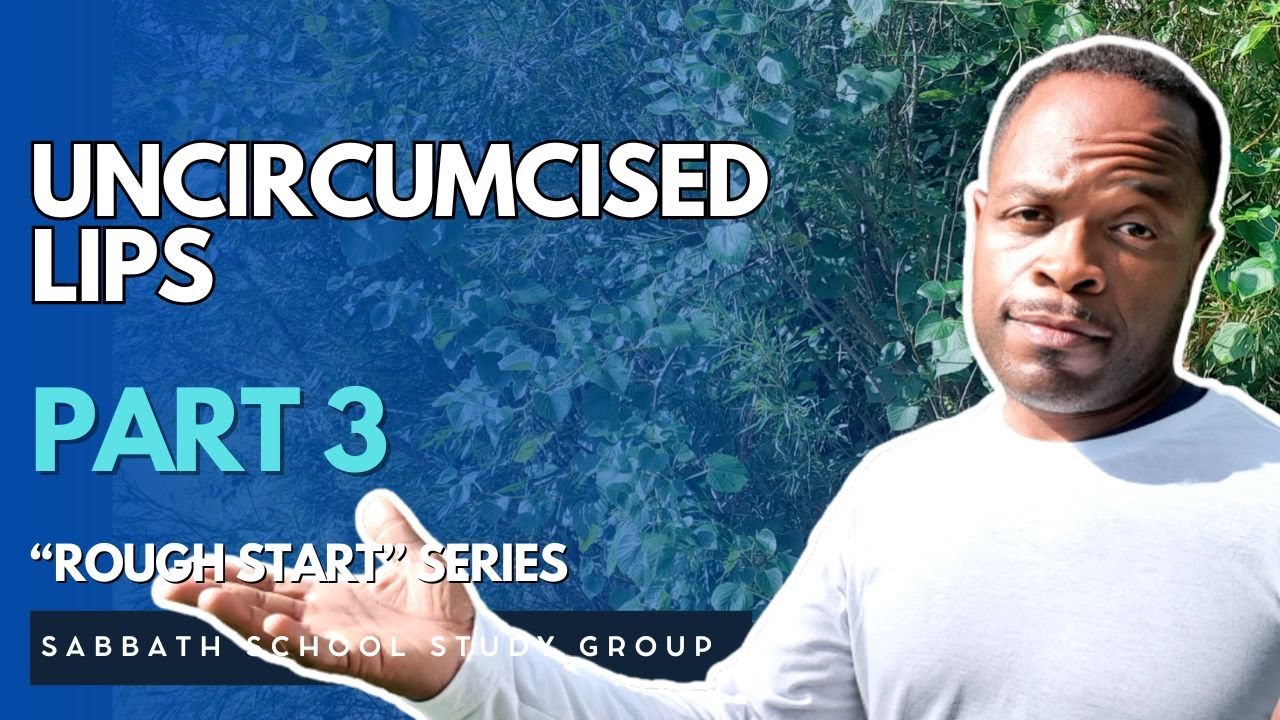 Uncircumcised Lips in Exodus 6 - Part 3 of "A Rough Start" Sabbath ...
