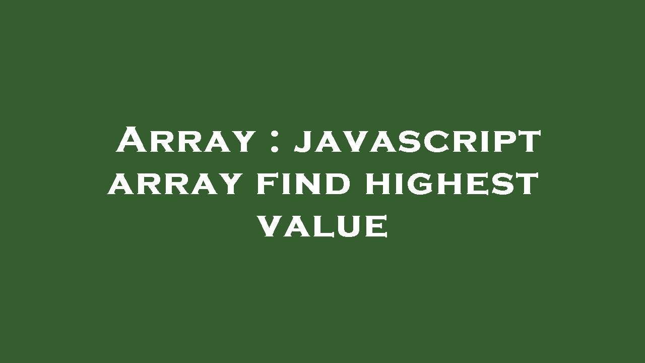Array Javascript Array Find Highest Value YouTube Array Javascript Array Find Highest Value YouTube
