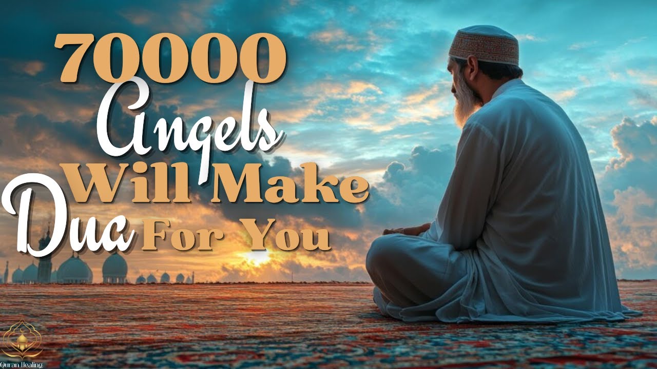 70000 Angels Will Make Dua For You | Powerful Dua Must Listen Every Day ...