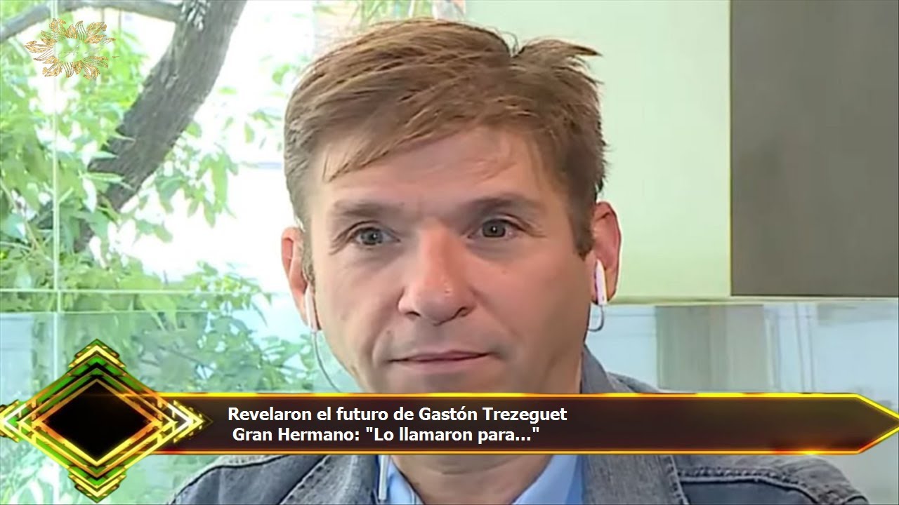Revelaron el futuro de Gastón Trezeguet Gran Hermano: "Lo llamaron para ...