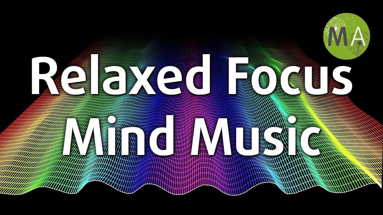 Relaxed Focus Music For Studying, Reading and Creative Work - Mind ...
