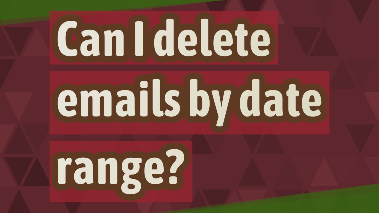 Can I Delete Emails By Date Range YouTube can-i-delete-emails-by-date-range-youtube