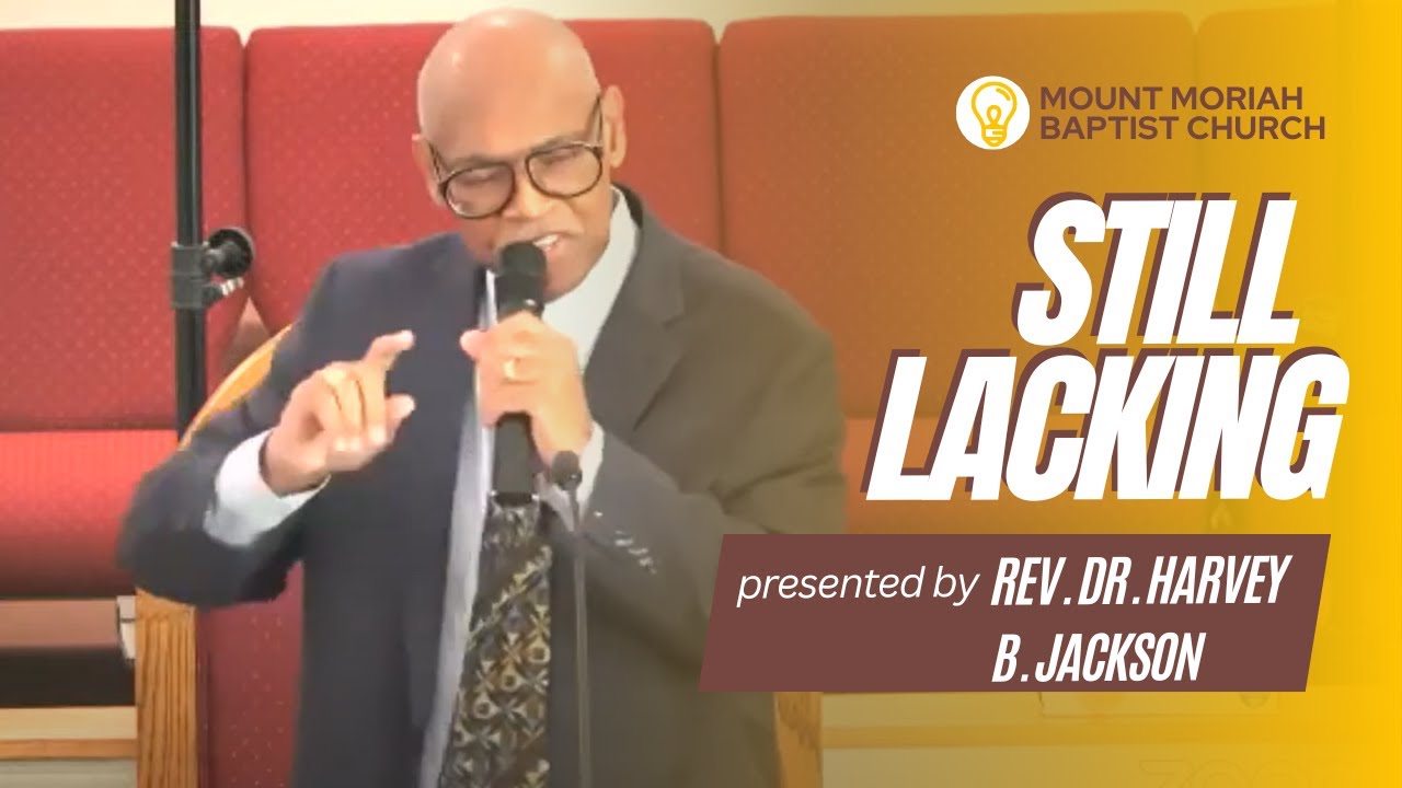 Still Lacking // MMBC Morning Worship Service // Rev. Dr. Harvey B ...