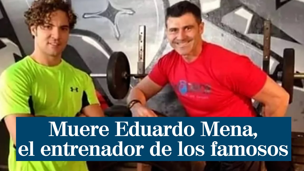 Muere Eduardo Mena, el entrenador personal de los famosos - YouTube