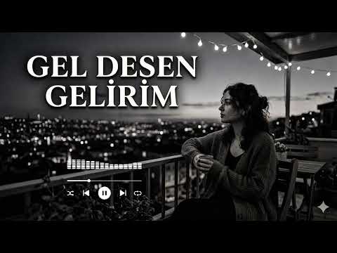 GEL DESEN GELİRİM | NOSTALGIC MELANCHOLIC TURKISH MUSIC 🌙🎶