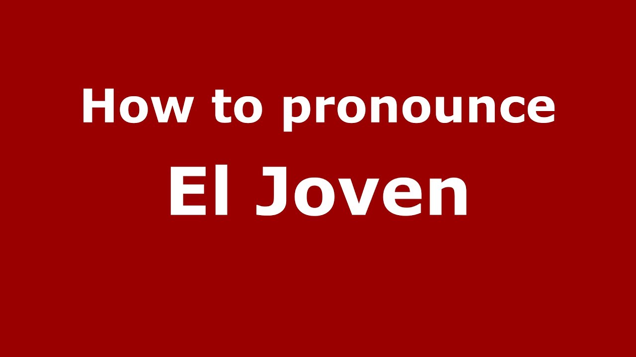 How to pronounce El Joven (Colombian Spanish/Colombia) - PronounceNames ...