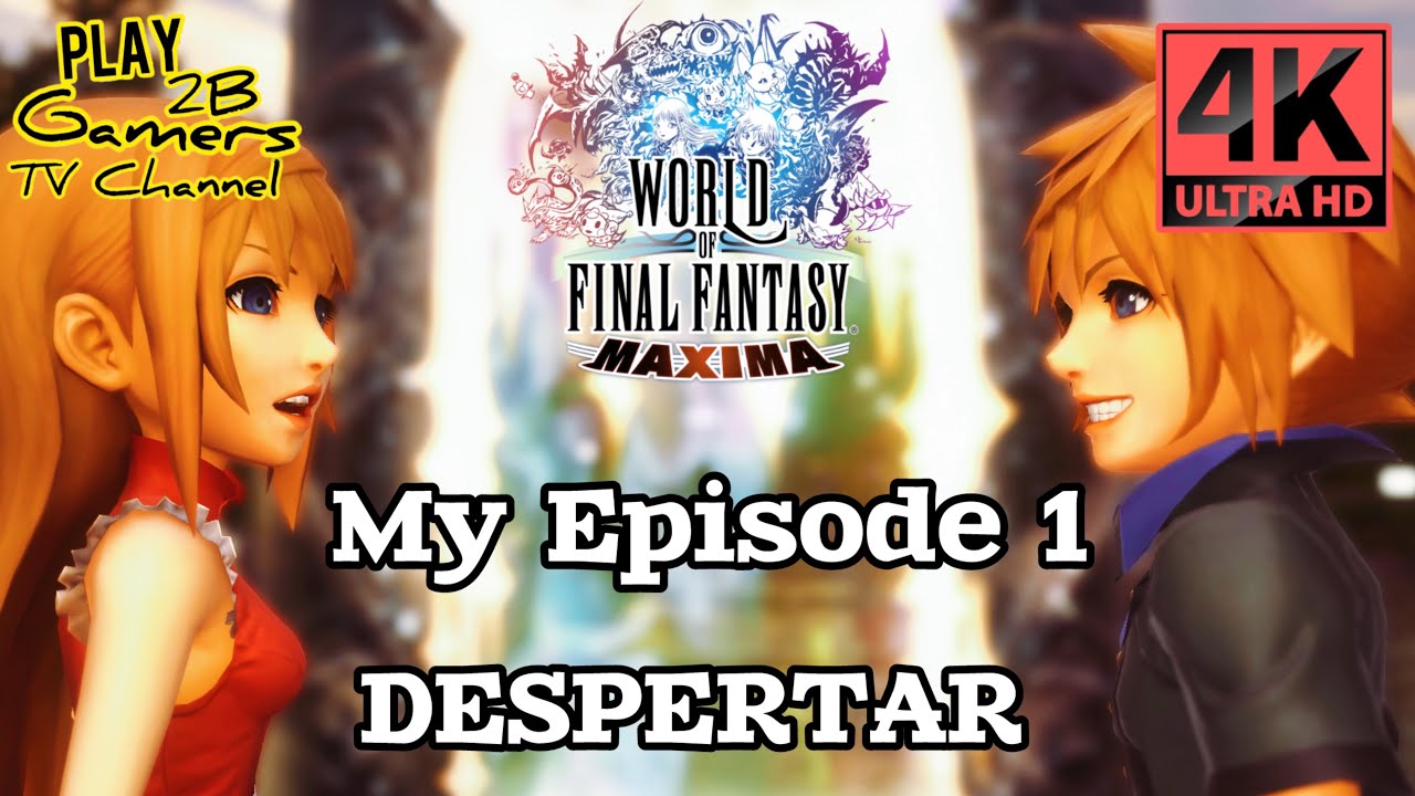 WORLD OF FINAL FANTASY MAXIMA [My Episode 1 Despertar] 4K - YouTube