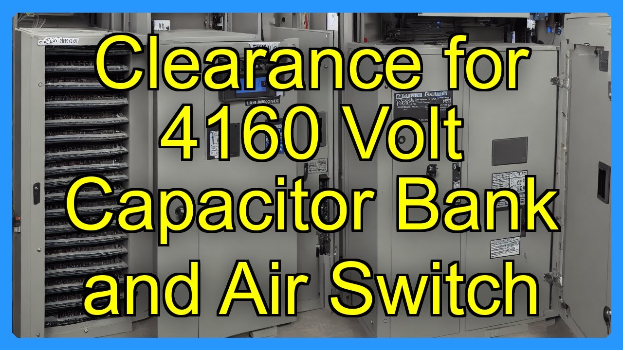 Clearance for 4160 Volt Capacitor Bank and Air Switch - YouTube