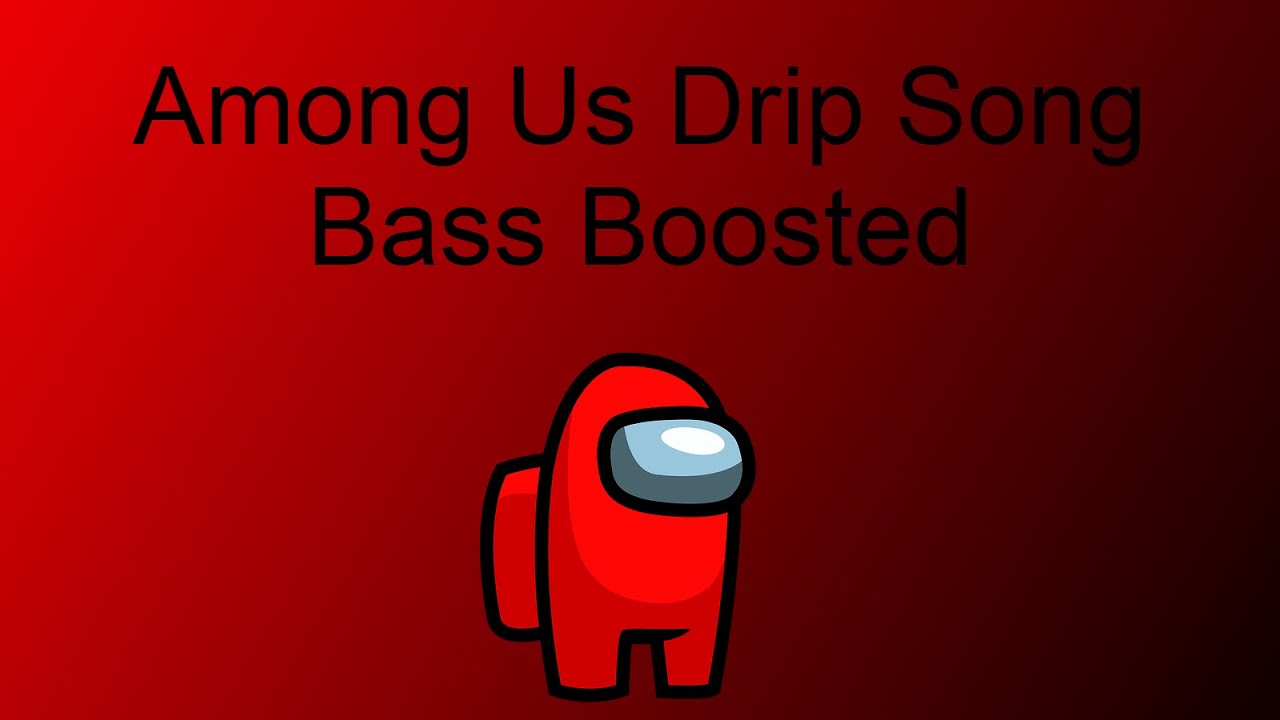 Among Us Drip Song Bass Boosted - YouTube