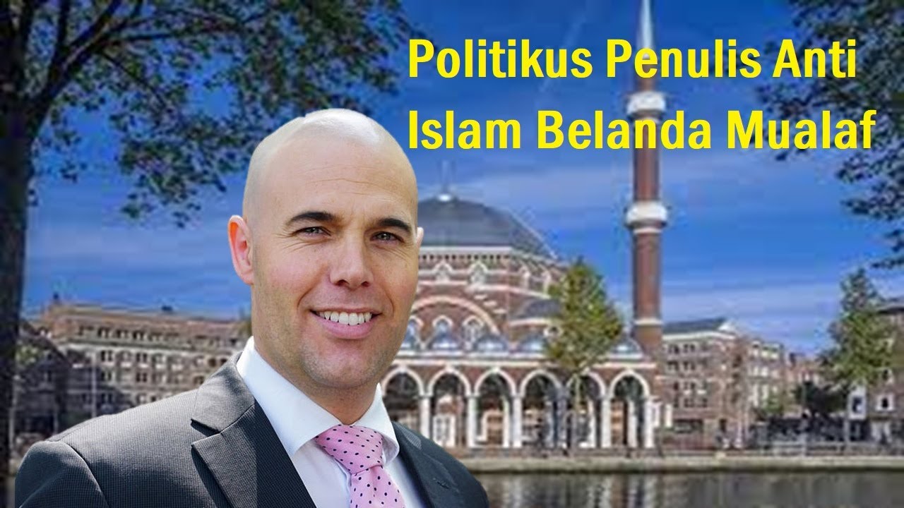 Politikus dan Penulis Buku Anti Islam Belanda Mualaf | Joram van ...