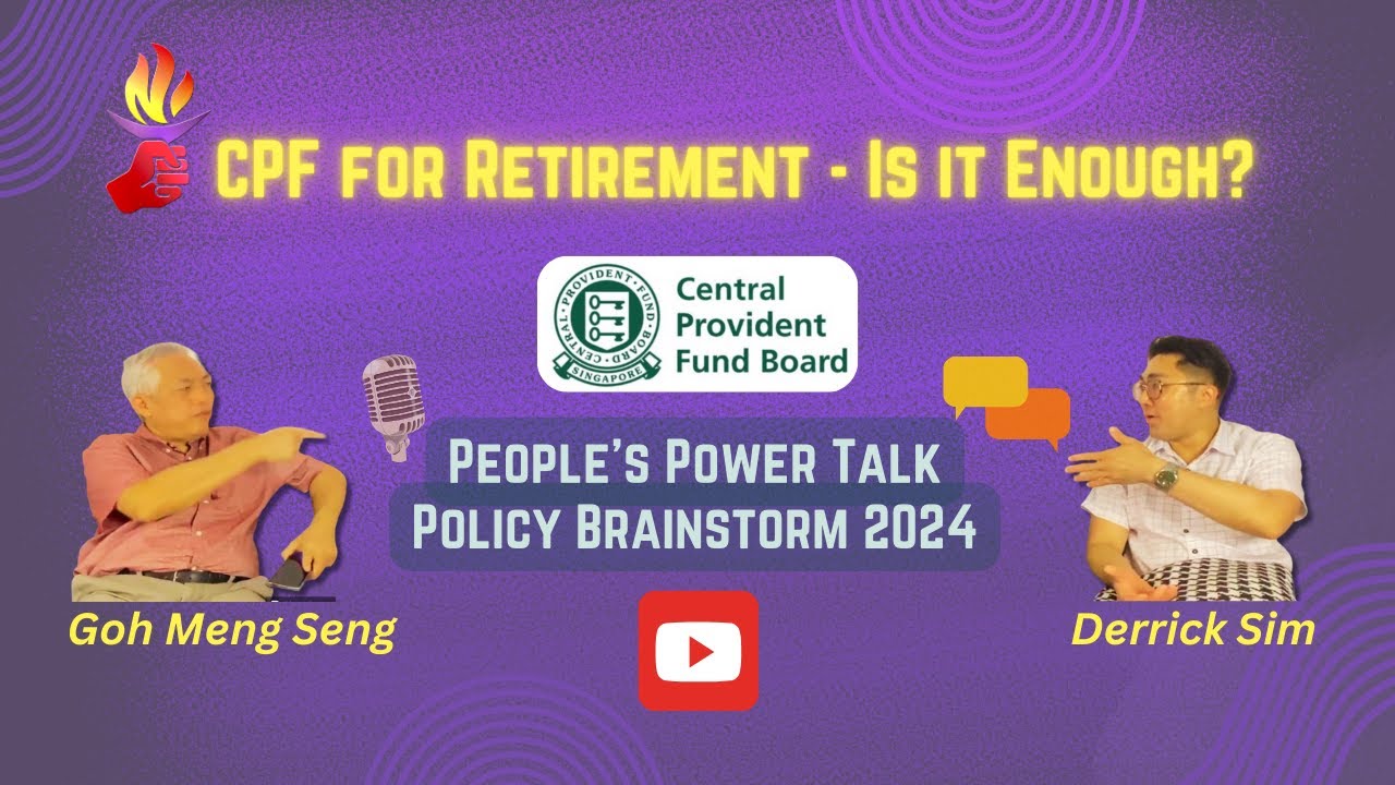 CPF For Retirement - Is It Enough? People's Power Talk | Policy ...