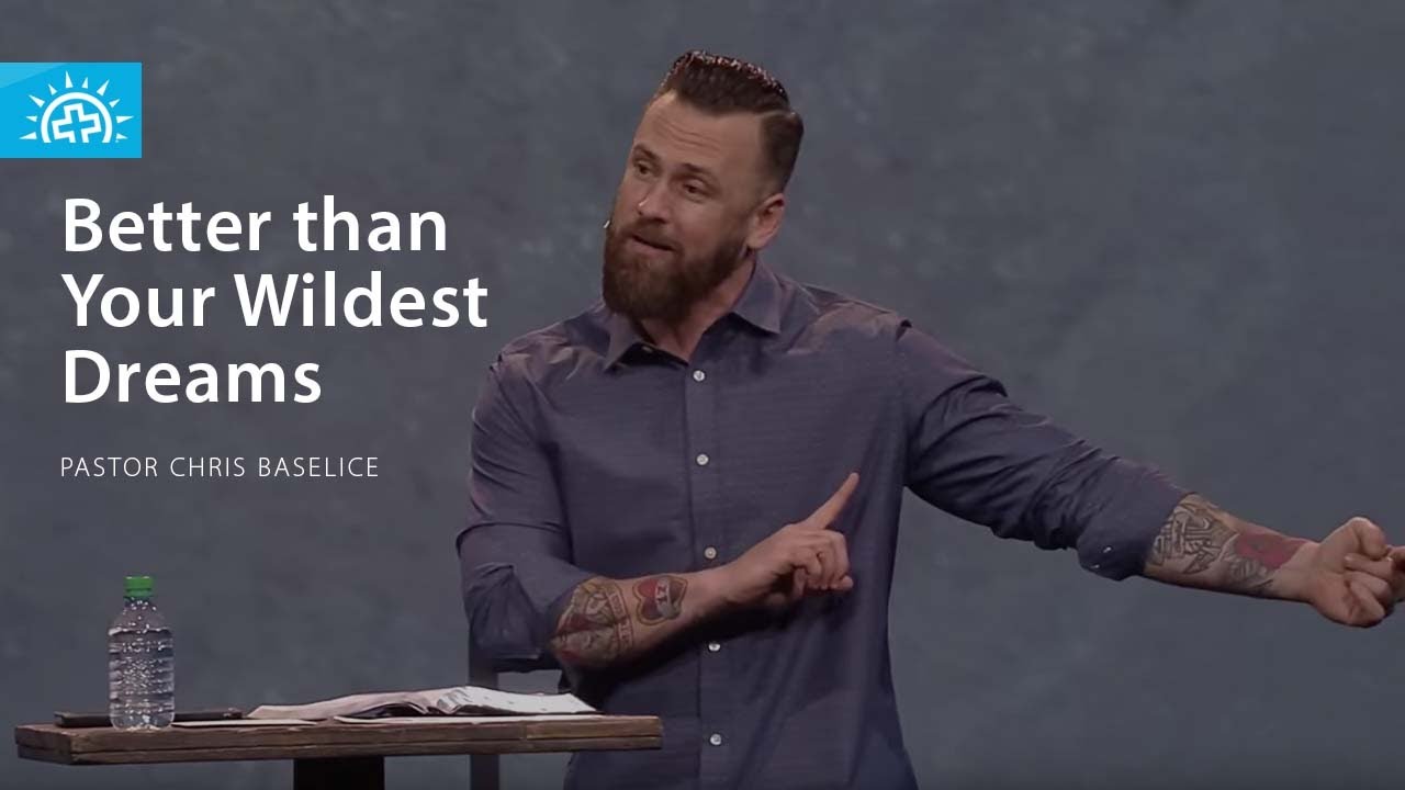 Better Than Your Wildest Dreams | Pastor Chris Baselice | Sunday 11am ...