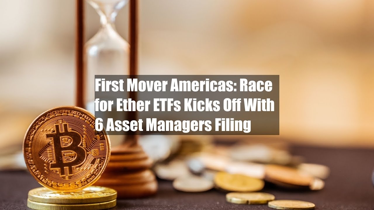 First Mover Americas: Race for Ether ETFs Kicks Off With 6 Asset Managers Filing - YouTube