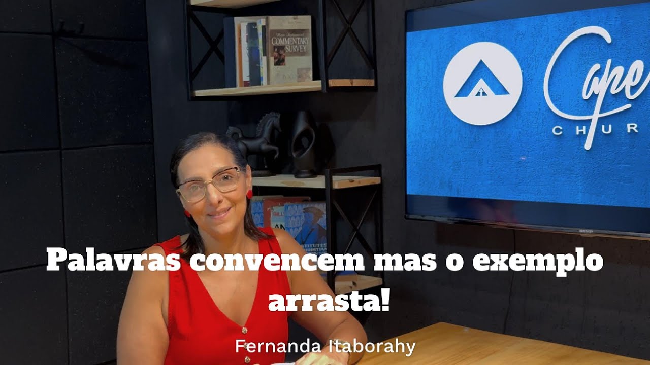 DEVOCIONAL - Palavras convencem mas o exemplo arrasta - Fernanda ...