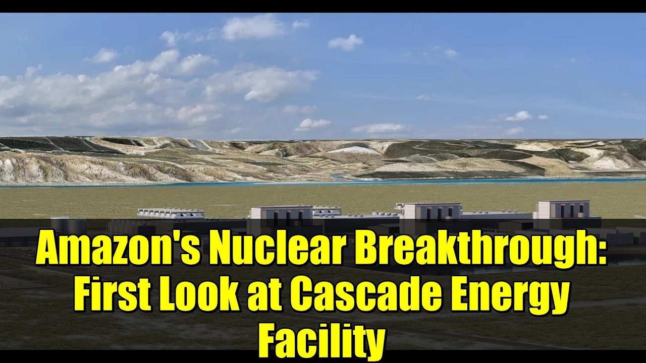 Amazon's Nuclear Breakthrough: First Look at Cascade Energy Facility ...