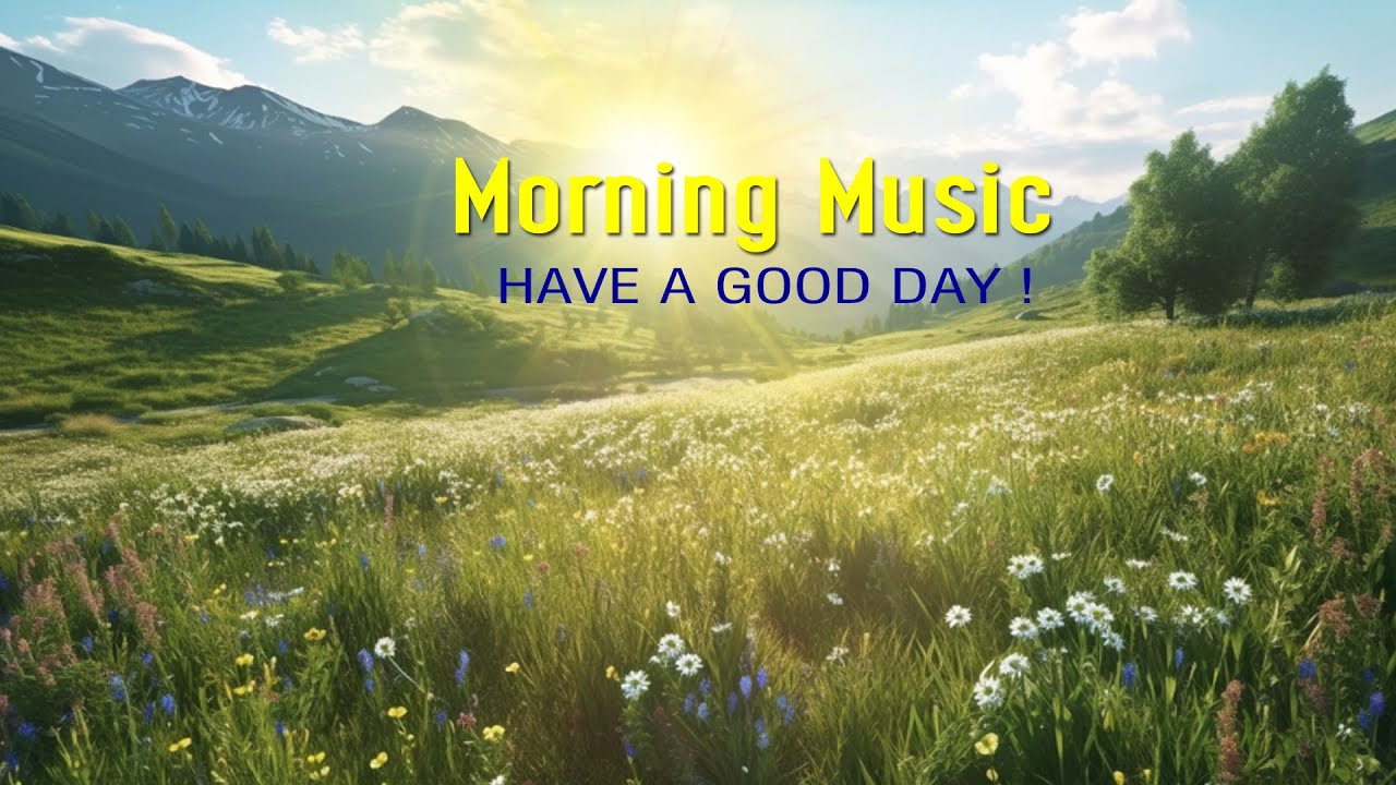 Beautiful Wake Up Morning Music - Happy & Positive Energy - Music For ...