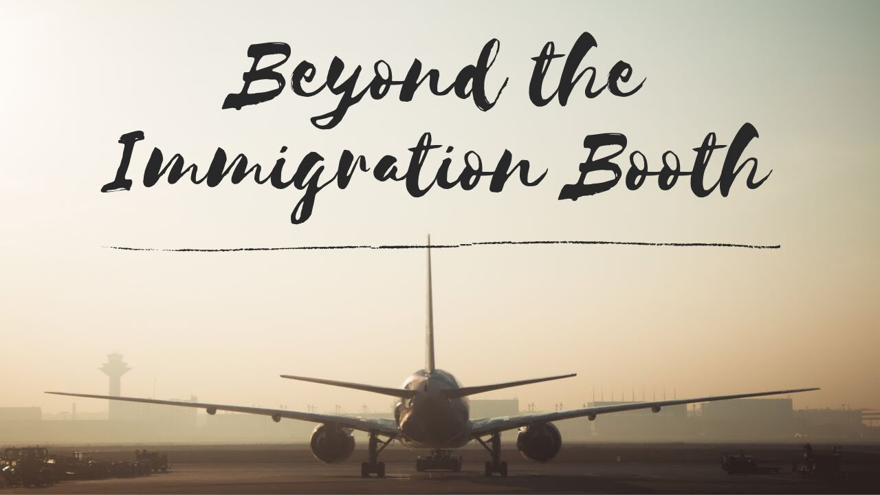Beyond the Immigration Booth - YouTube