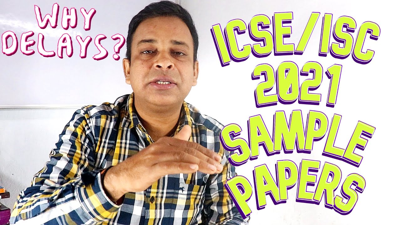 ICSE/ISC 2021 Board Exam Sample Papers,Why Delays in releasing ICSE/ISC ...