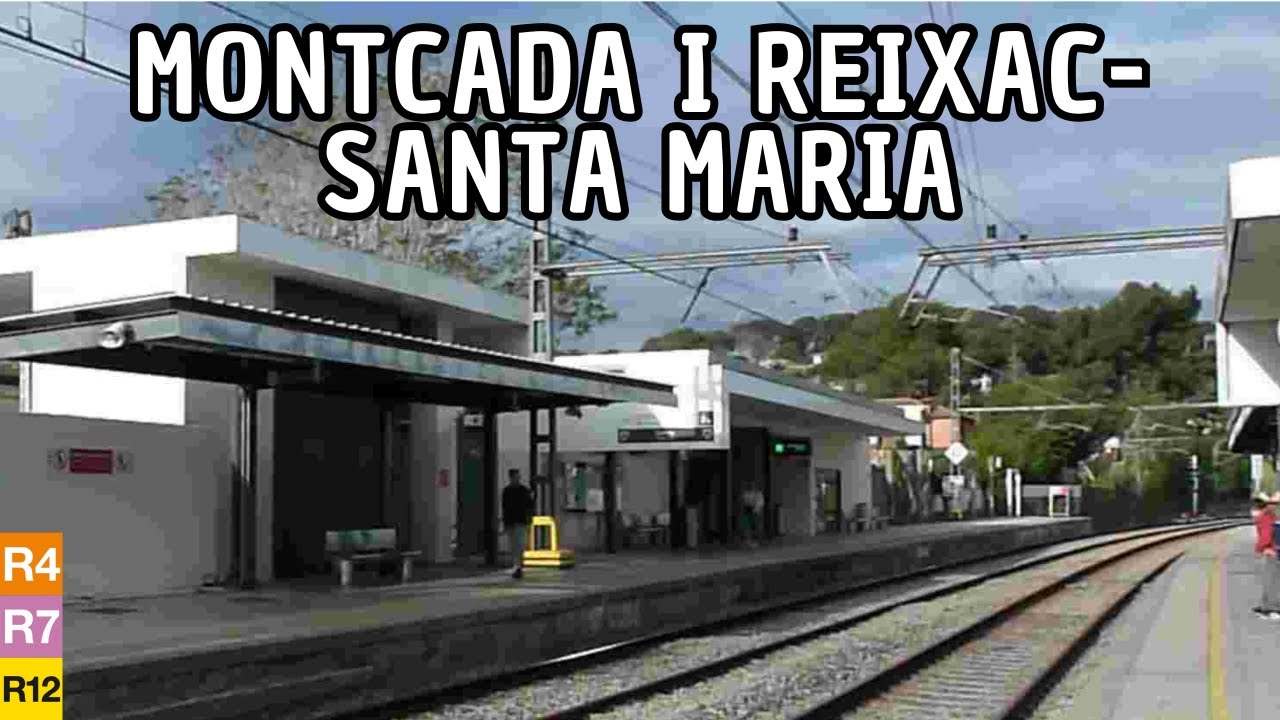 MONTCADA I REIXAC-SANTA MARIA Rodalies Renfe R4, R7 y R12 - YouTube