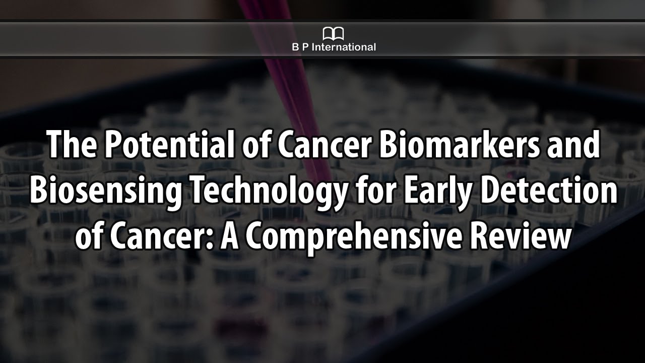 The Potential of Cancer Biomarkers and Biosensing Technology for Early ...