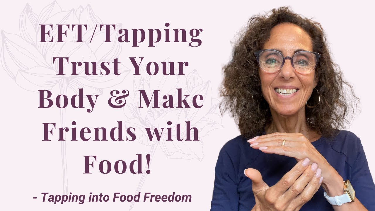 EFT Tapping/ Trust Your Body & Make Friends with Food - Tapping into Food Freedom - YouTube