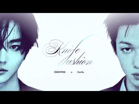 Knife x FaSHioN  - ENHYPEN & Cortis