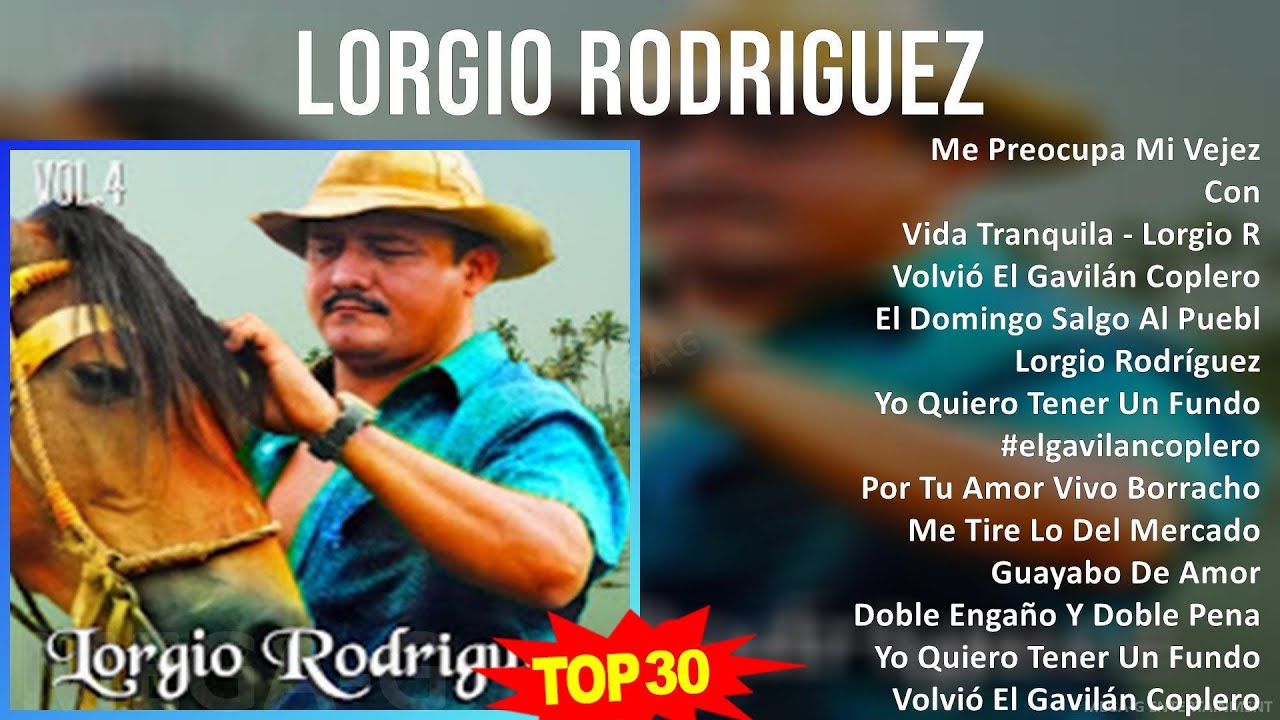 L o r g i o R o d r i g u e z MIX Grandes Éxitos ~ Top Latin Music ...