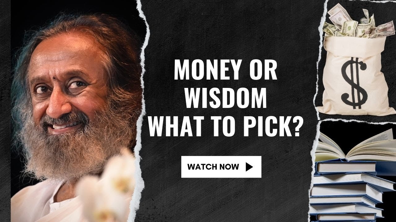 Money vs. Wisdom - Gurudev Sri Sri Ravishankar's Insights - YouTube