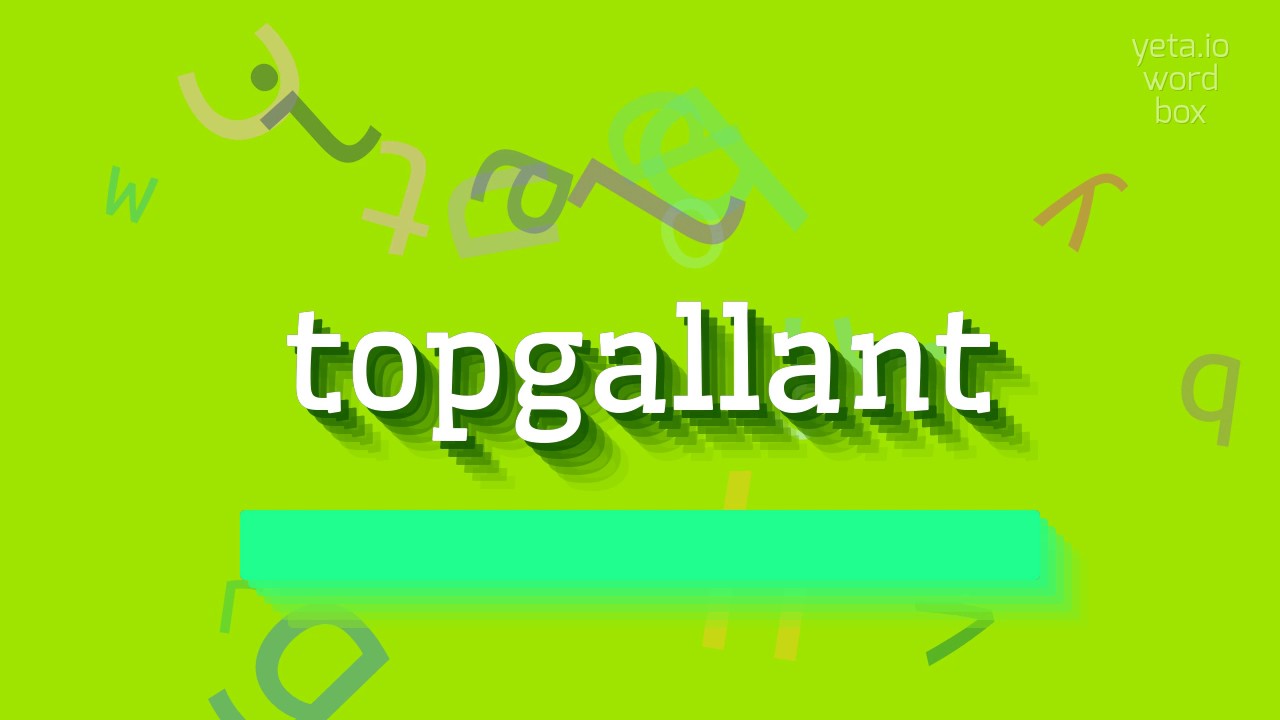 How to say "topgallant"! (High Quality Voices) - YouTube