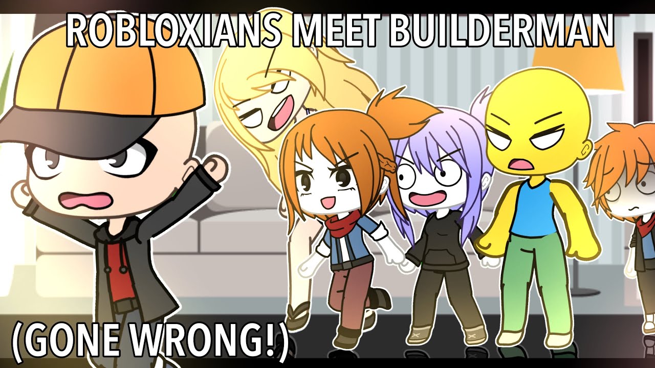🖤 ROBLOXIANS MEET BUILDERMAN! // Gacha Life / Gacha Lovely | My AU ...