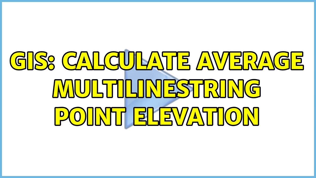 Gis Calculate Average Multilinestring Point Elevation Youtube