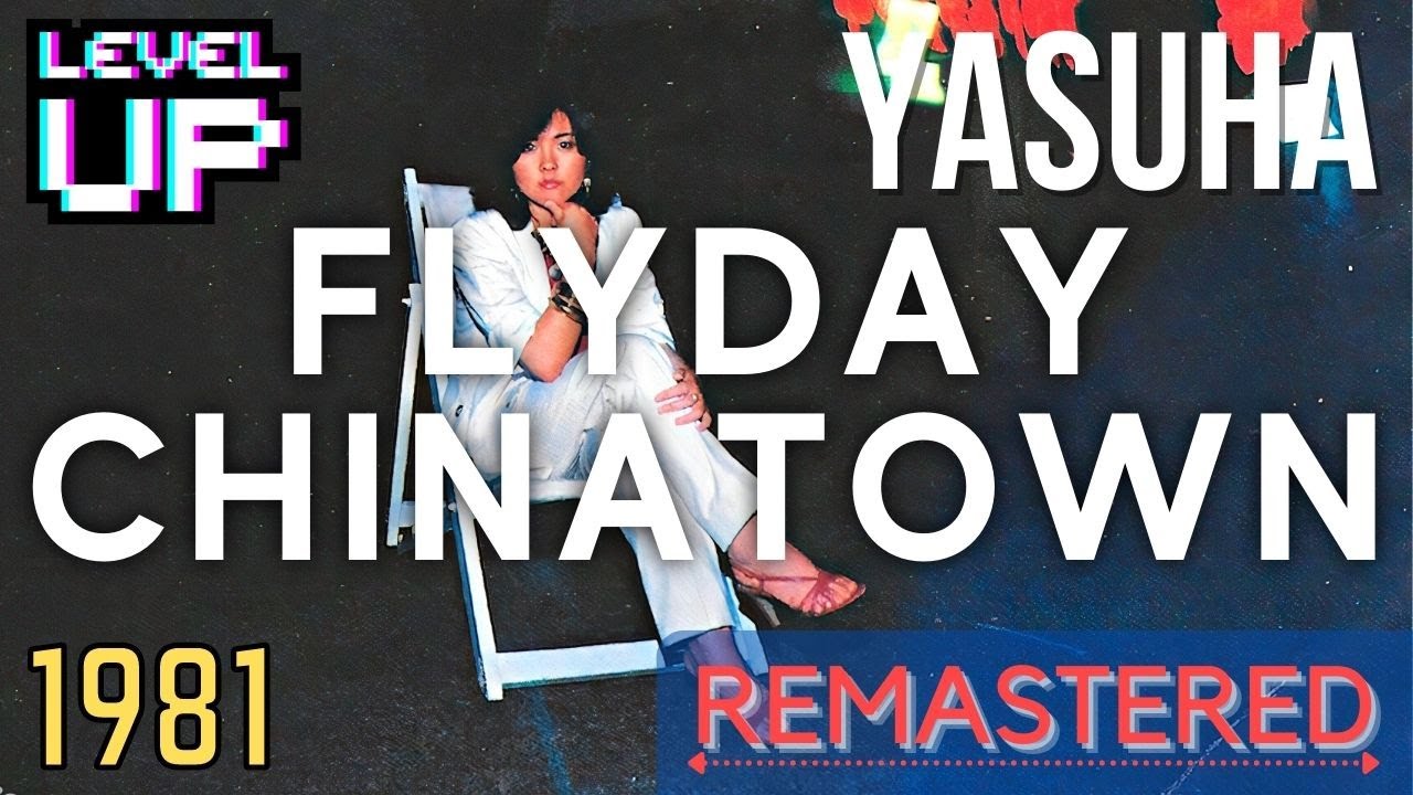 Yasuha - Flyday Chinatown (2022 Remastered) | LevelUP Masters #CityPop ...