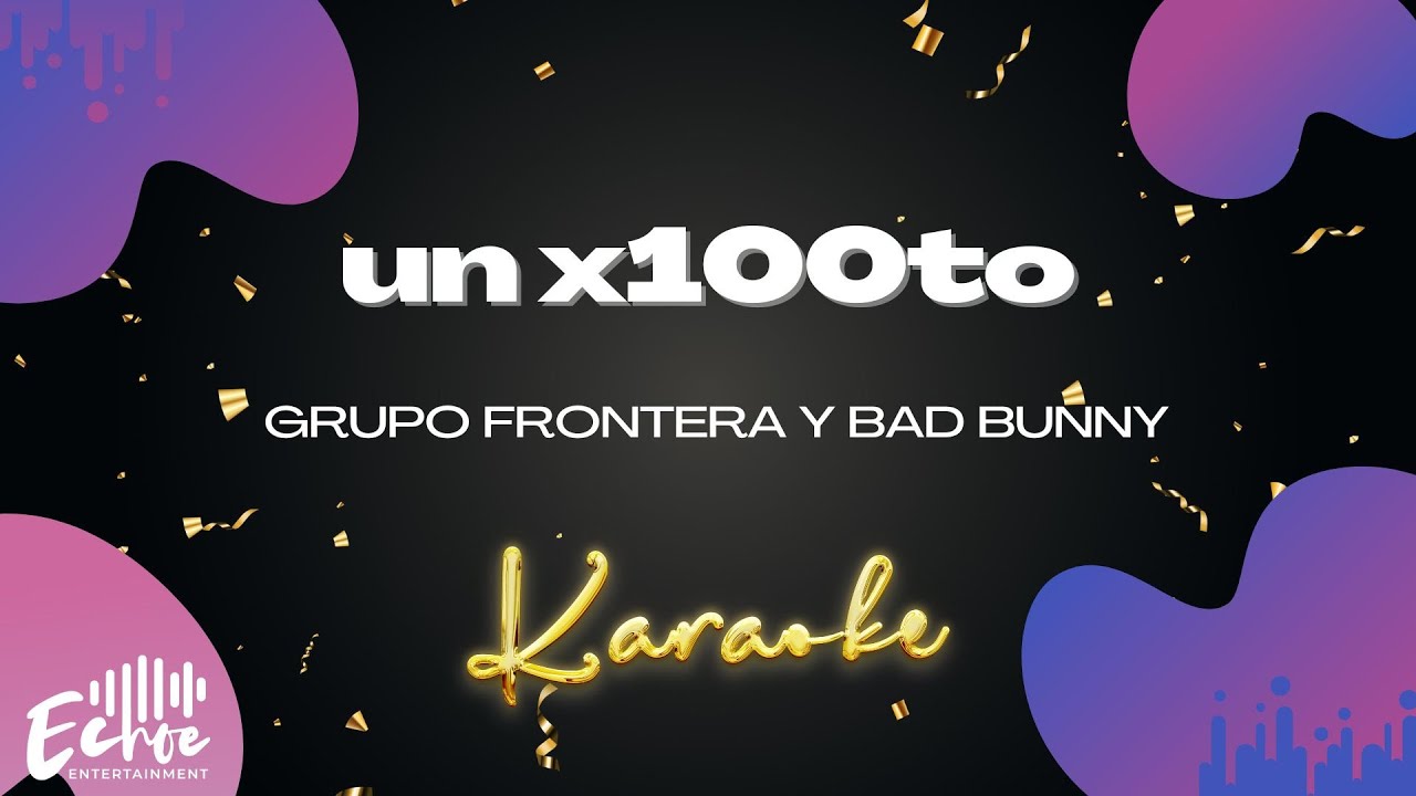 Grupo Frontera y Bad Bunny - un x100to (Versión Karaoke) - YouTube