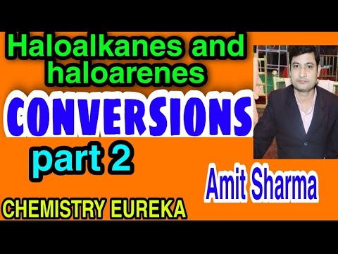 conversions of haloalkanes and haloarenes, chemistry Eureka, Amit Sharma - YouTube