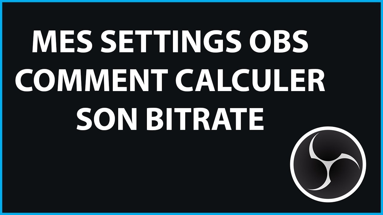 Comment configurer OBS pour 1080p60fps | Comment calculer son bitrate ...