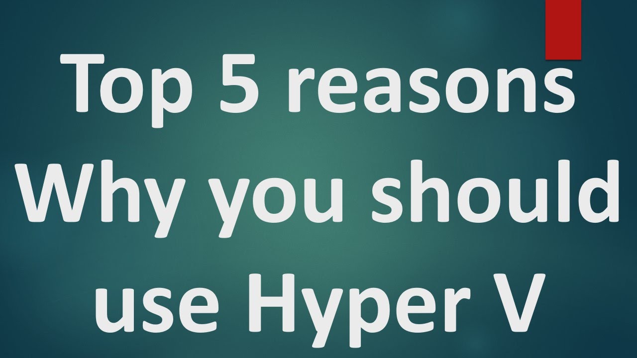 Hyper V Tutorials 9 Top 5 Reasons Why You Should Use Hyper V Youtube