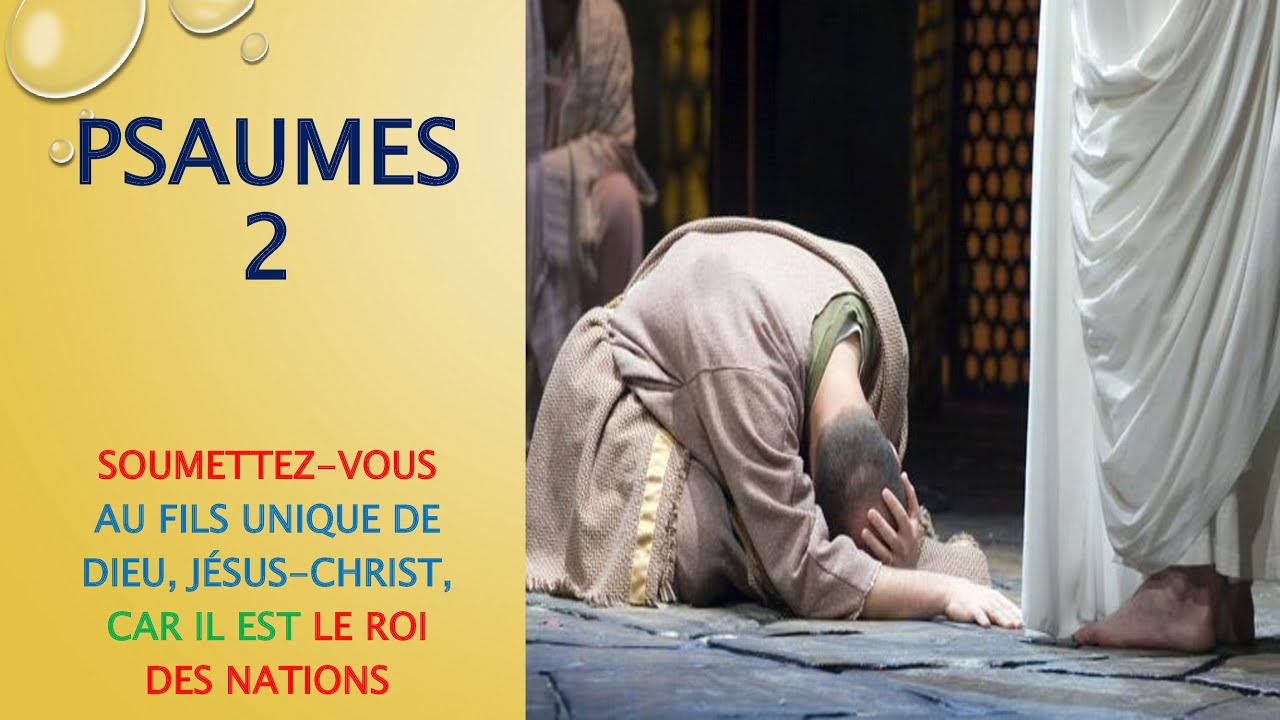 SOUMETTEZ-VOUS AU CHRIST, LE FILS UNIQUE DE DIEU (Psaumes 2) - YouTube