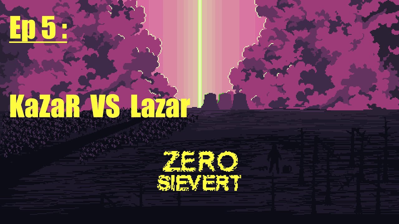 Zero Sievert Ep5: KaZaR VS Lazar - YouTube