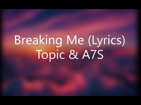 Topic & A7S - Breaking Me (Lyrics) - YouTube