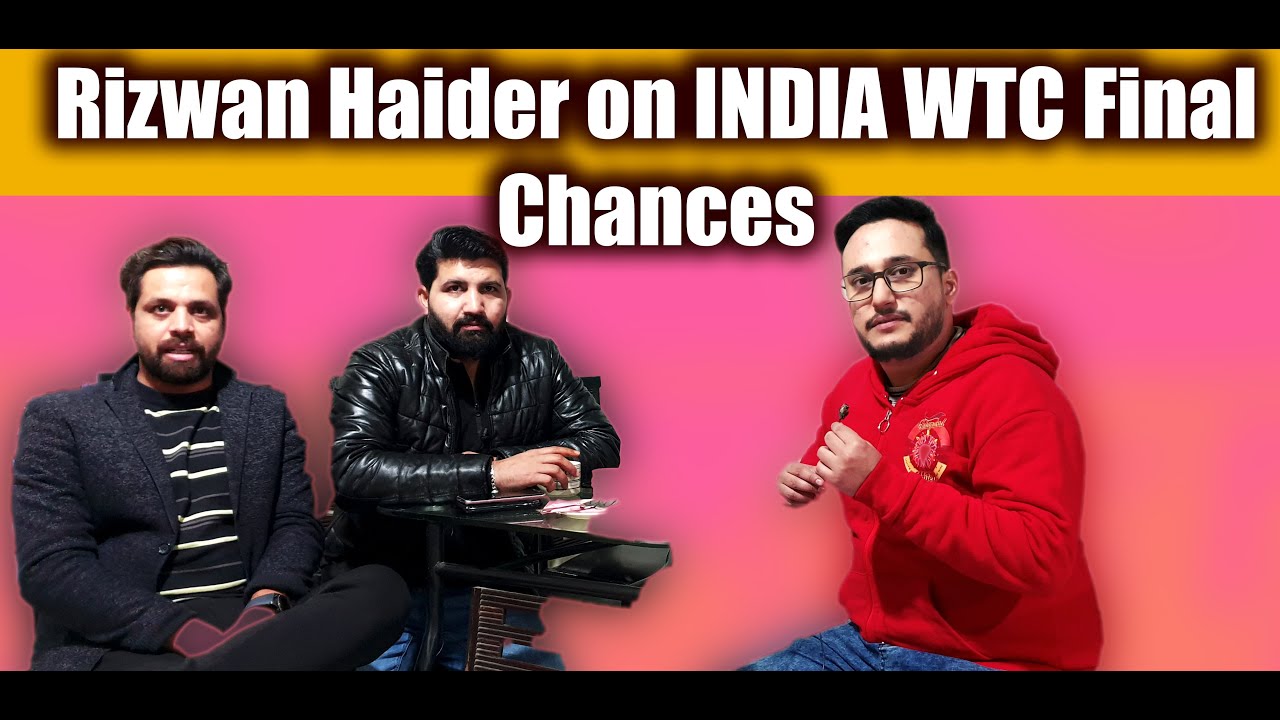 Rizwan Haider on India World Test Championship Final chances # ...
