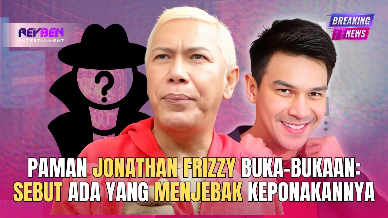 PAMAN JONATHAN FRIZZY BUKA-BUKAAN: SEBUT ADA YANG MENJEBAK KEPONAKANNYA ...