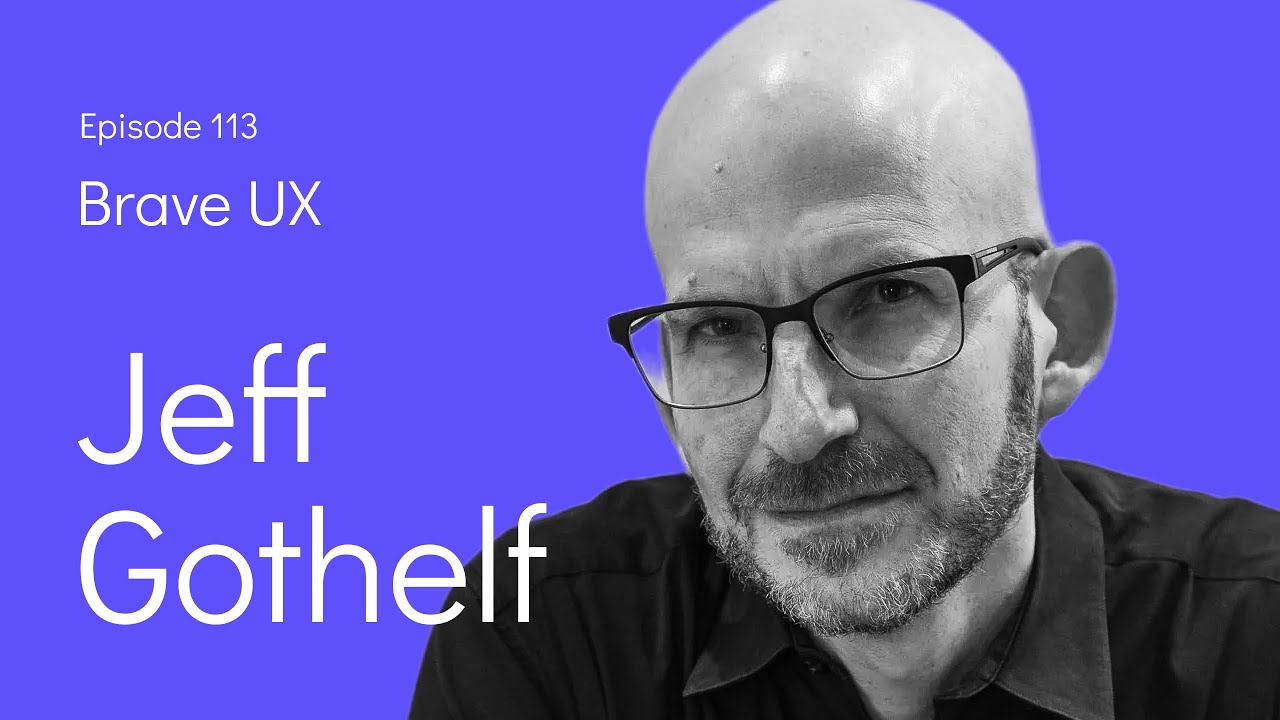 Brave UX: Jeff Gothelf - Innovation, Executives and Humble Pie - YouTube