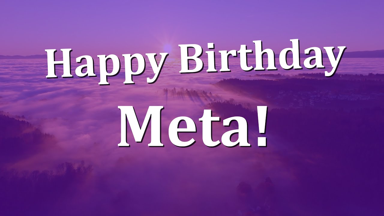 Happy Birthday Meta! Have an Amazing Birthday! - YouTube