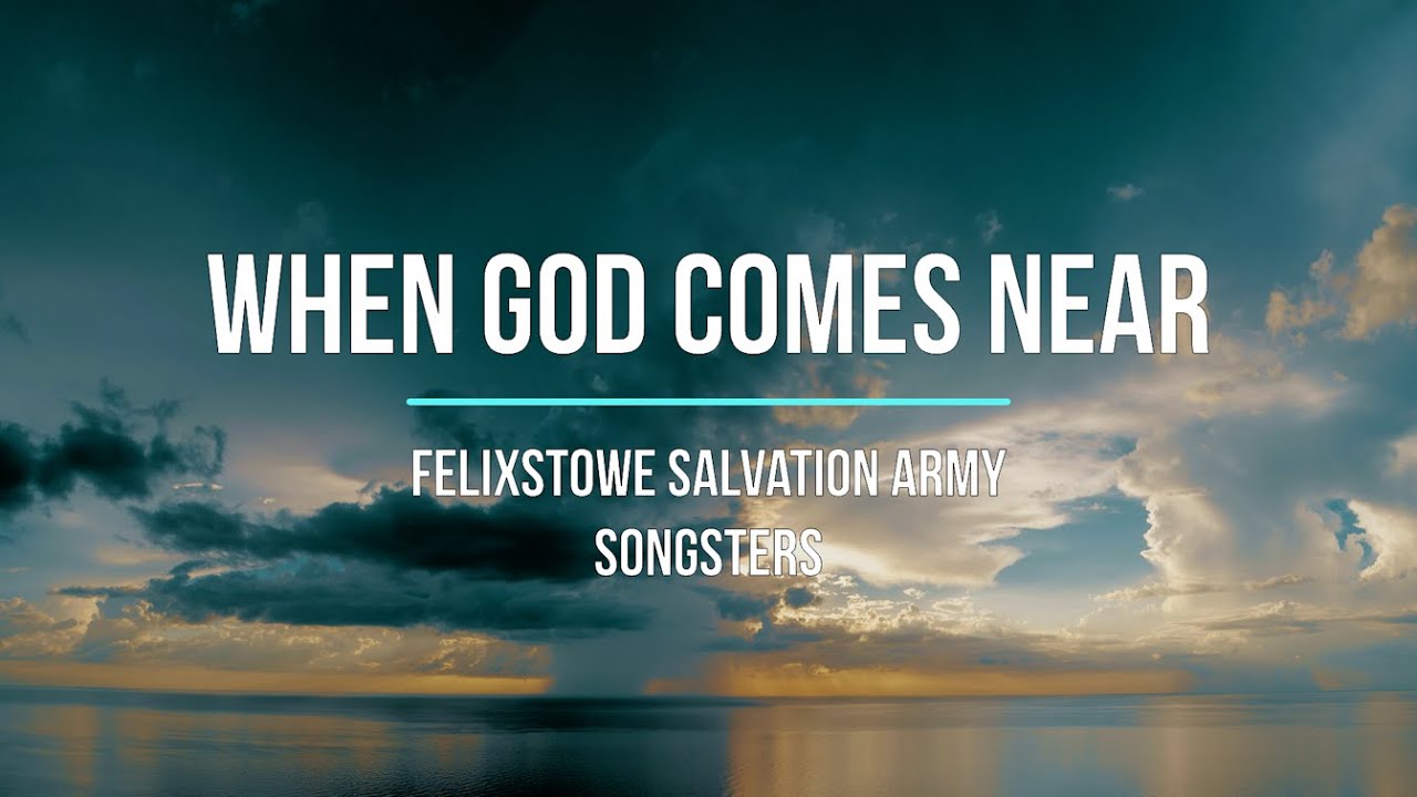 When God Comes Near - Felixstowe Salvation Army Songsters - YouTube