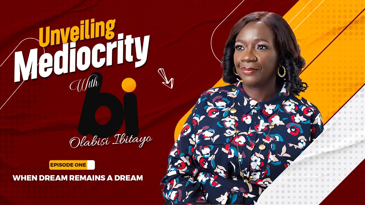 Unveiling Mediocrity with Bisi Ibitayo || Episode One; When a dream ...