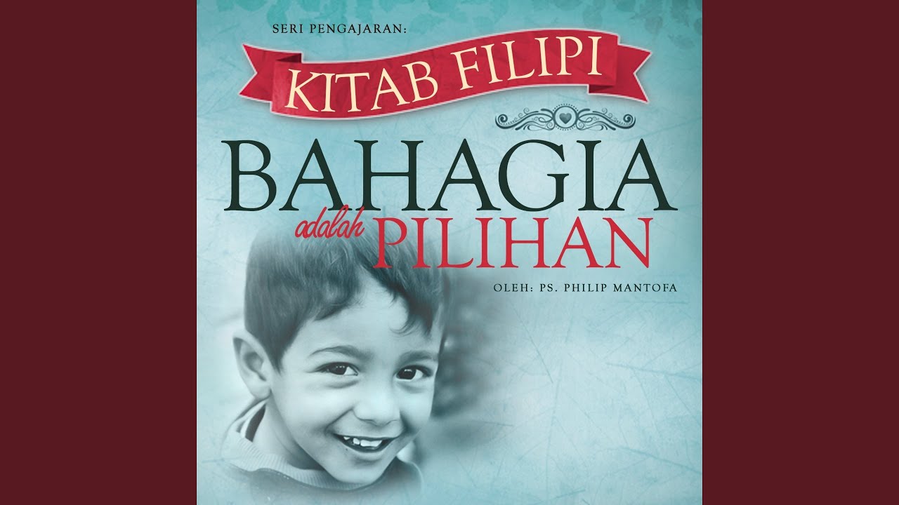 Seri Pengajaran Kitab Filipi: Bahagia Adalah Pilihan, Pt. 4 - YouTube