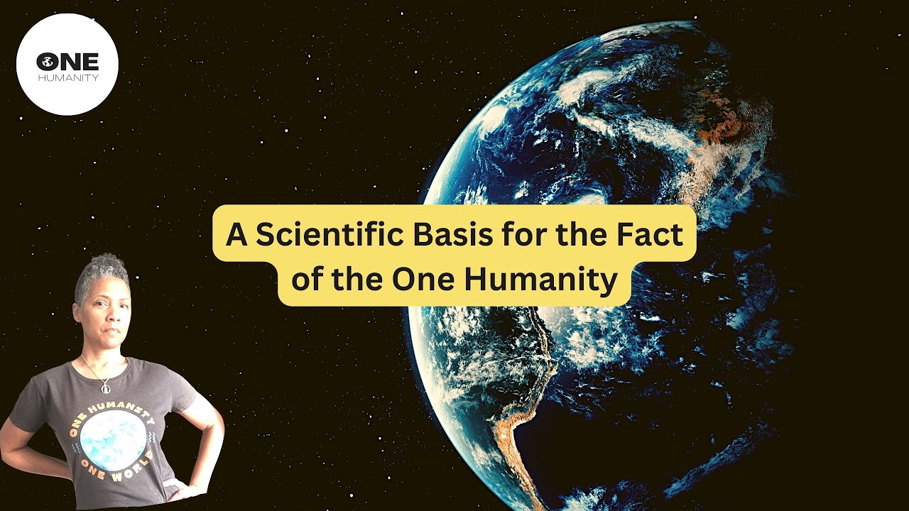 A Scientific Basis for the Fact of the One Humanity - YouTube